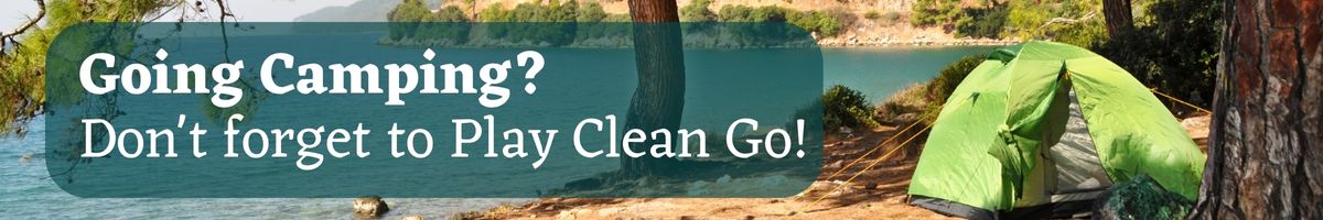 Going Camping? Don’t forget to Play Clean Go! – SSISC